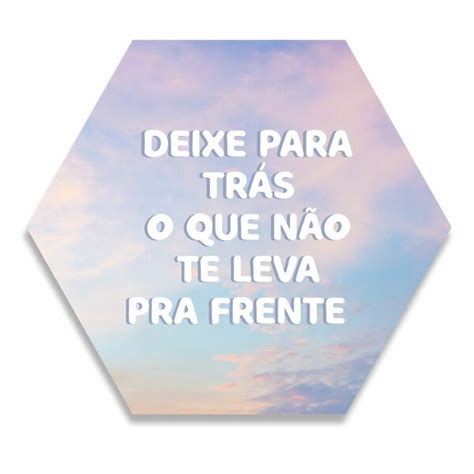 Placa Decorativa Hexagonal Deixe Para Tr S O Que N O Te Leva Pra Frente