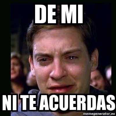 Meme Crying Peter Parker De Mi Ni Te Acuerdas 3109827