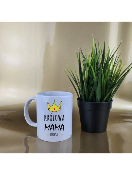 Kubek na Dzień Mamy Królowa Mama Pierwsza Prezent Nie