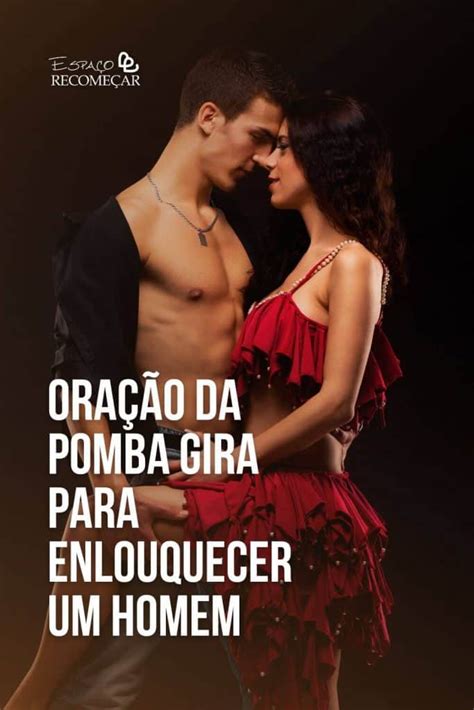 Oração Da Pomba Gira Para Enlouquecer Um Homem Veja