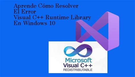Aprende A Solucionar El Error Visual C Runtime Library En Windows 10