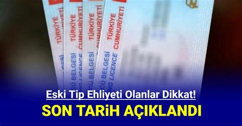 Eski tip ehliyeti olanlar dikkat Değiştirme için son tarih belli oldu