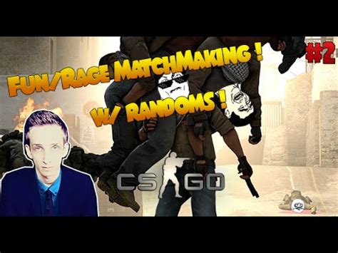 Cs Go Fun Rage Matchmaking W Randoms Youtube