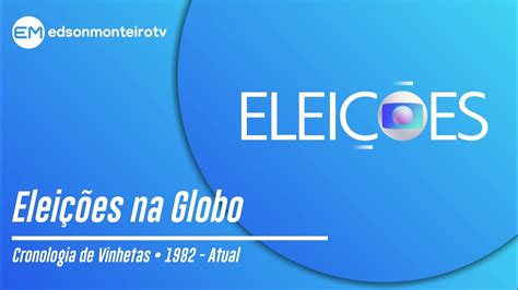 AT Cronologia de Vinhetas Eleições na Globo 1982 2022 YouTube