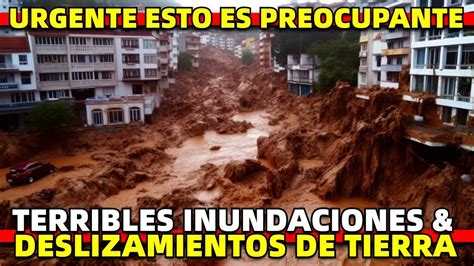 Urgente Terribles Inundaciones Arrasan Con Todo En Est Pais Youtube
