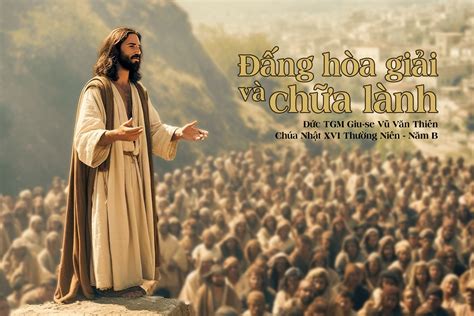 Đấng hòa giải và chữa lành Chúa nhật XVI Thường niên Năm B GIÁO