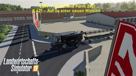 LS19 HoT Online Farm 2k21 421 Auf Zu Einer Neuen Mission YouTube