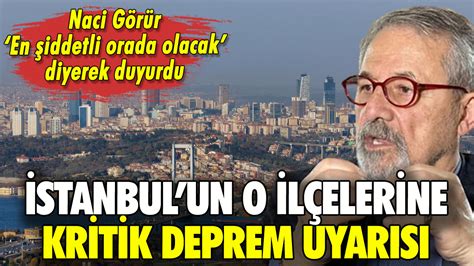Naci Görür den İstanbul un o ilçelerine kritik deprem uyarısı