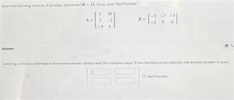 solved given the following matrices if possible determine