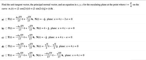 solved find the unit tangent vector the principal normal