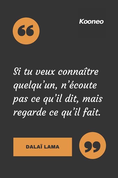 Si tu veux connaître quelquun nécoute pas ce quil dit mais regarde