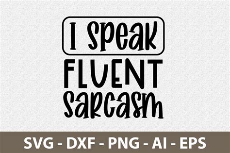 I Speak Fluent Sarcasm Svg By Orpitabd TheHungryJPEG