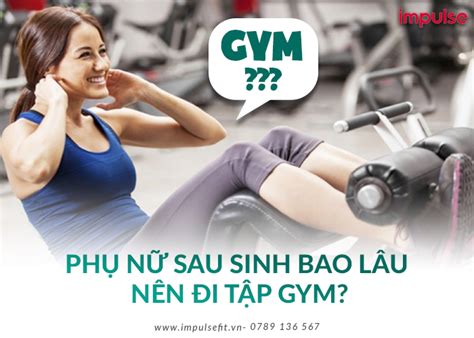 Phụ nữ sau sinh bao lâu nên đi tập gym thì an toàn Impulsefit