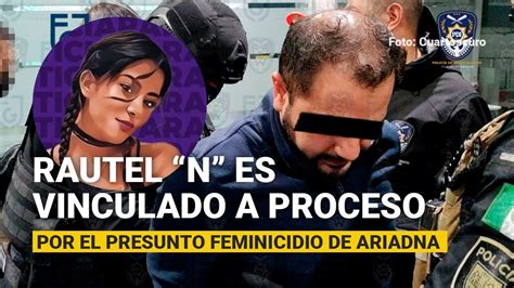 Rautel N Es Vinculado A Proceso Por El Presunto Feminicidio De