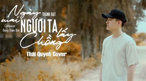 NGÀY MAI NGƯỜI TA LẤY CHỒNG THÀNH ĐẠT x ĐÔNG THIÊN ĐỨC THÁI QUỲNH