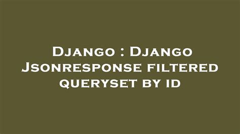 Django Django Jsonresponse Filtered Queryset By Id YouTube