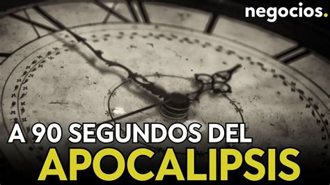El reloj del fin del mundo sitúa a la Humanidad a 90 segundos del