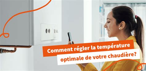 Comment régler la température optimale de votre chaudière l Nos