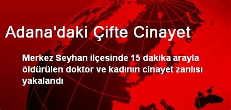 Adana daki Çifte Cinayet Son Dakika