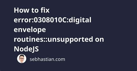 How To Fix Error C Digital Envelope Routines Unsupported On
