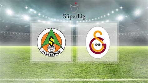 Alanyaspor Galatasaray maçı bugün mü GS maçı saat kaçta hangi