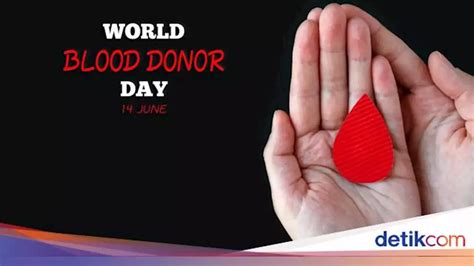 Hari Donor Darah Sedunia 2022 Sejarah Tema Kegiatan Dan Twibbon