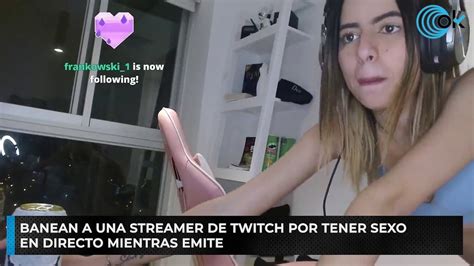 Banean A Una Streamer De Twitch Por Tener Sexo En Directo Mientras