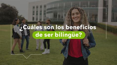 Cu Les Son Los Beneficios De Ser Biling E Ueb