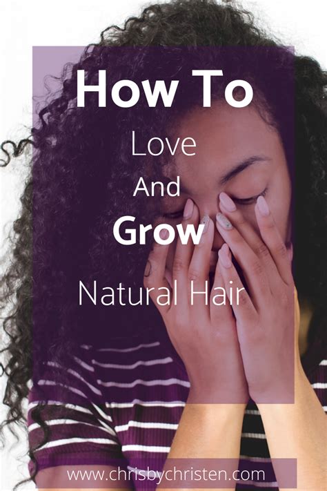 How To Love And Grow Your Natural Hair Natural Hair Styles How To