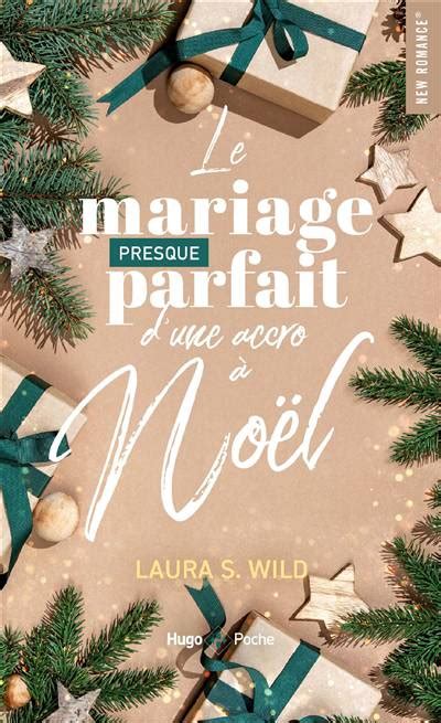 Le mariage presque parfait d une accro à Noël Laura S Wild Romance