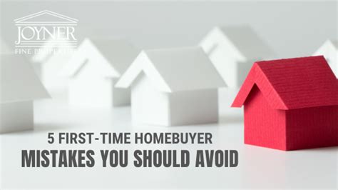 5 First Time Homebuyer Mistakes You Should Avoid Joyner Fine Properties