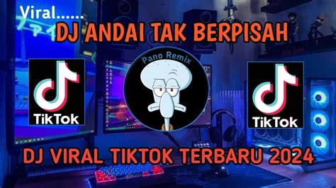 DJ VIRAL TIKTOK FULL BASS TERBARU 2024 DJ ANDAI TAK BERPISAH YouTube