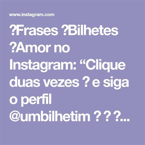 Frases Bilhetes Amor No Instagram Clique Duas Vezes E Siga O Perfil