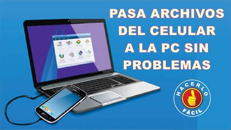 Cómo Pasar Archivos Del Celular a La PC Sin Problemas Hacerlo Fácil