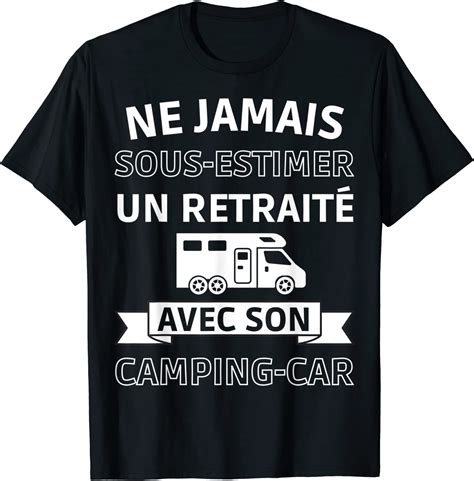 Ne Jamais Sous Estimer Un Retraité Avec Son Camping Car T Shirt