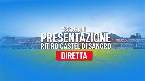 Ssc Napoli Presentazione Ritiro Di Castel Di Sangro Youtube