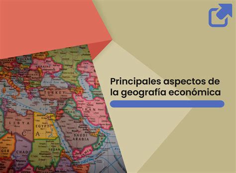 Geografía económica herramienta para comprender la organización