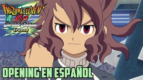 Opening En Espa Ol Inazuma Eleven Go Chrono Stone Trueno Youtube