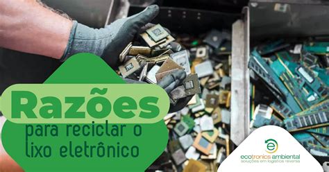 Razões para reciclar o lixo eletrônico Ecotronics Ambiental Soluções