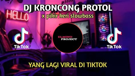DJ KRONCONG PROTOL X PIKIR KERI SLOWBASS VIRAL TIKTOK YouTube