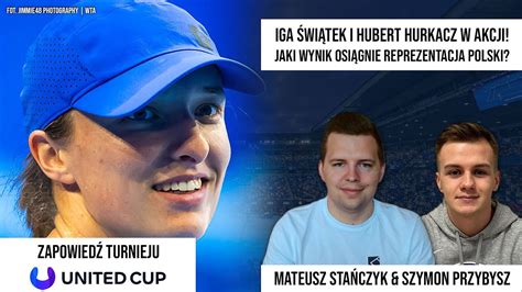 IGA ŚWIĄTEK I HUBERT HURKACZ GRAJĄ W UNITED CUP Na co stać Polskę