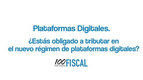 Plataformas Digitales 1 Estás obligado a tributar en el nuevo
