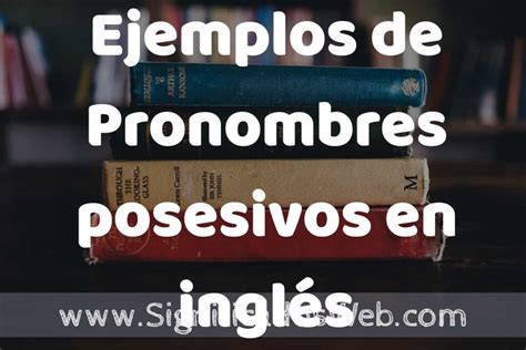 Ejemplos De Pronombres Posesivos En Ingl S Caracter Sticas Que