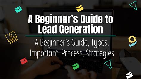 A Beginners Guide To Lead Generation What Is It Types Important