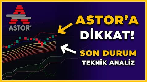 Astor Hisse Yorum Teknik Analiz Enerji Hisseleri Borsa Son Durum