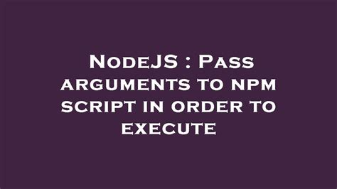 nodejs pass arguments to npm script in order to execute youtube