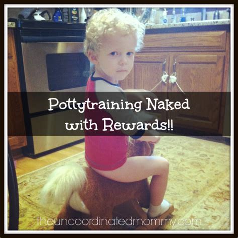 Pottytraining Naked With Rewards Works For Us The Un Coordinated Mommy