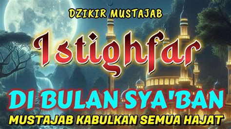 Istighfar Hari Jum At Bulan Sya Ban Mustajab Kabulkan Semua Hajat