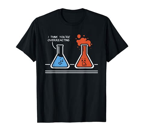 AACDMGG I Think You Re Overreacting Funny Nerd Science Chemistry