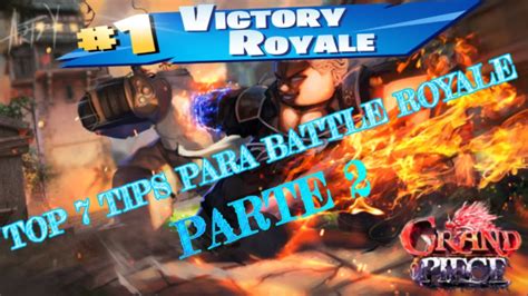 GRAND PIECE TOP 7 COSAS QUE DEBES SABER PARA GANAR EN BATTLE ROYALE